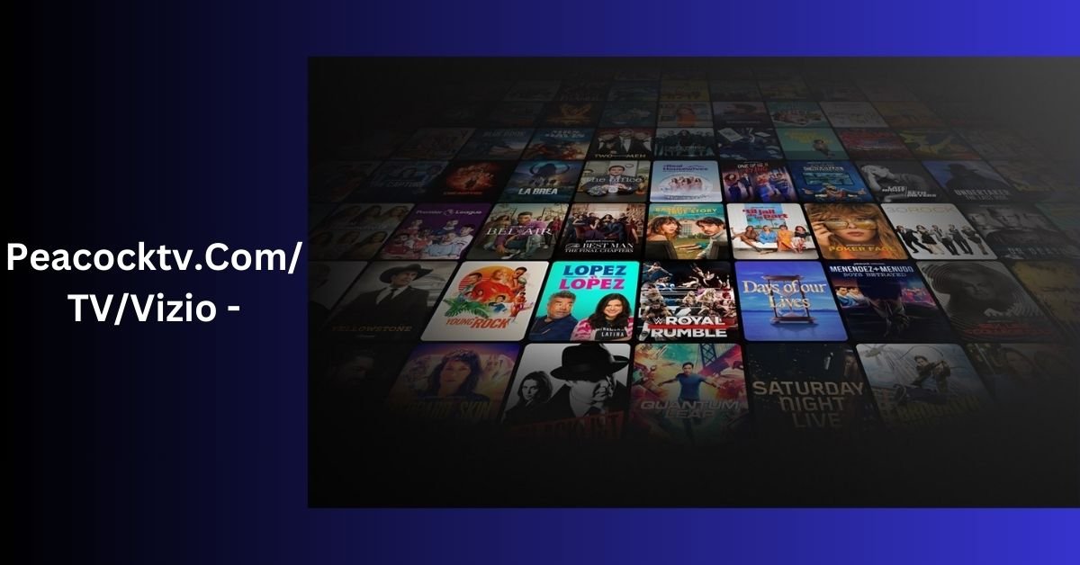 Peacocktv.Com/TV/Vizio - A Complete Guide Of Information!