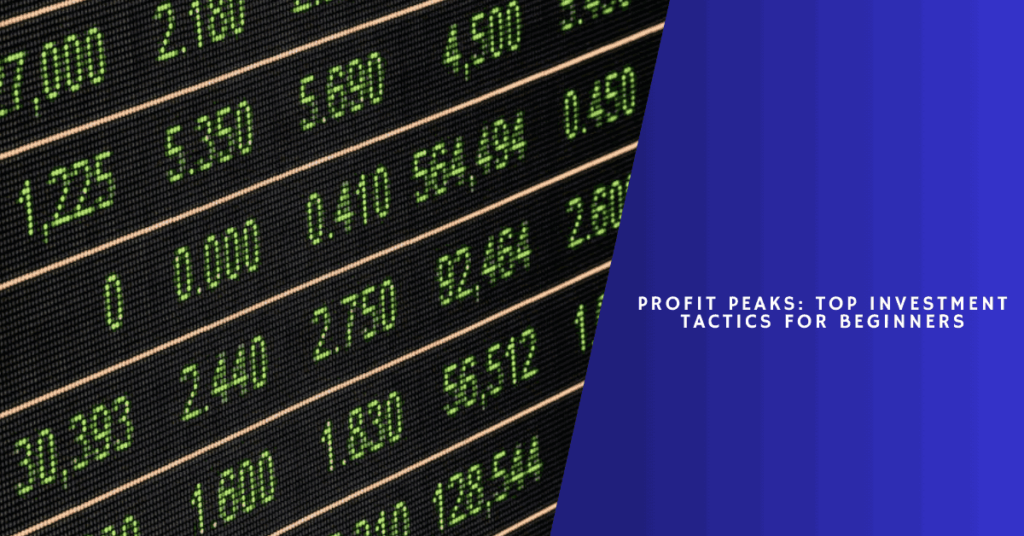 Profit Peaks: Top Investment Tactics for Beginners - React Times