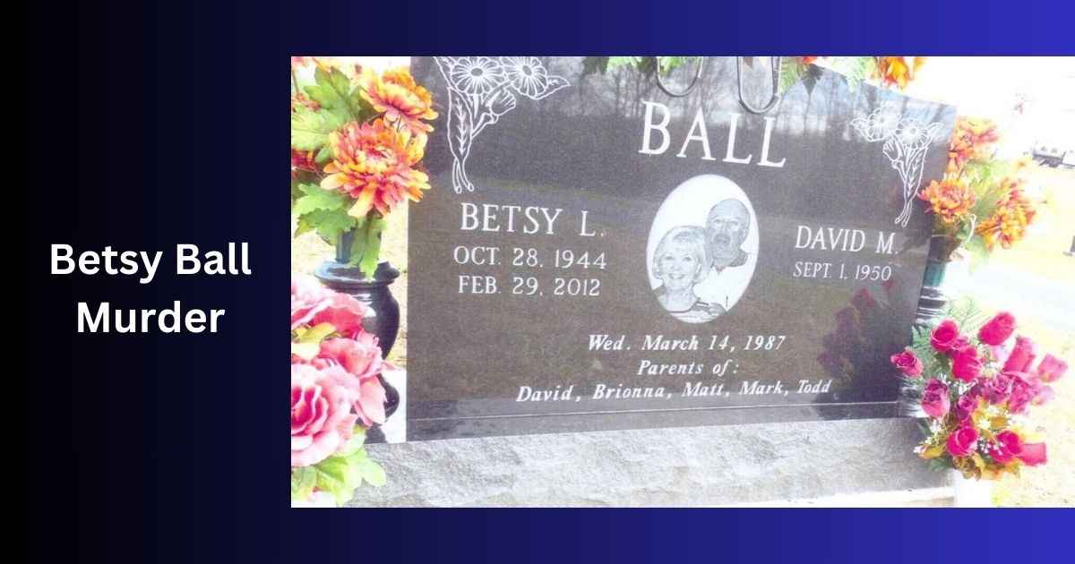 Betsy Ball Murder - Unraveling The Heartbreaking Mystery!