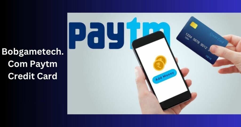 Bobgametech.Com Paytm Credit Card - Revolutionizing Gaming And Finance!