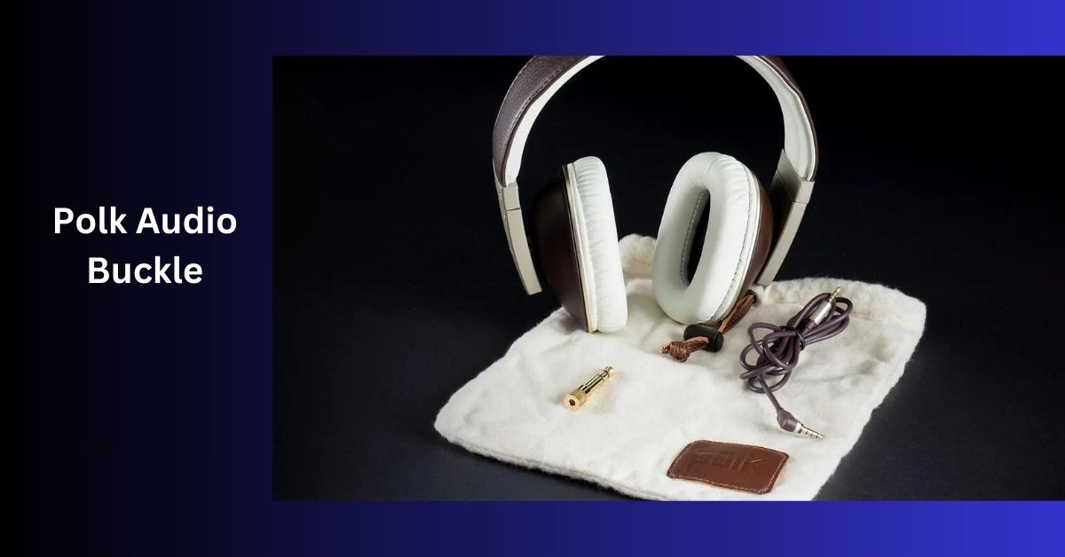 Polk Audio Buckle - Learn More About It!